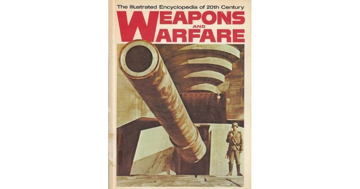 Illustrated Encyclopedia of 20th Century Weapons and Warfare, The ...