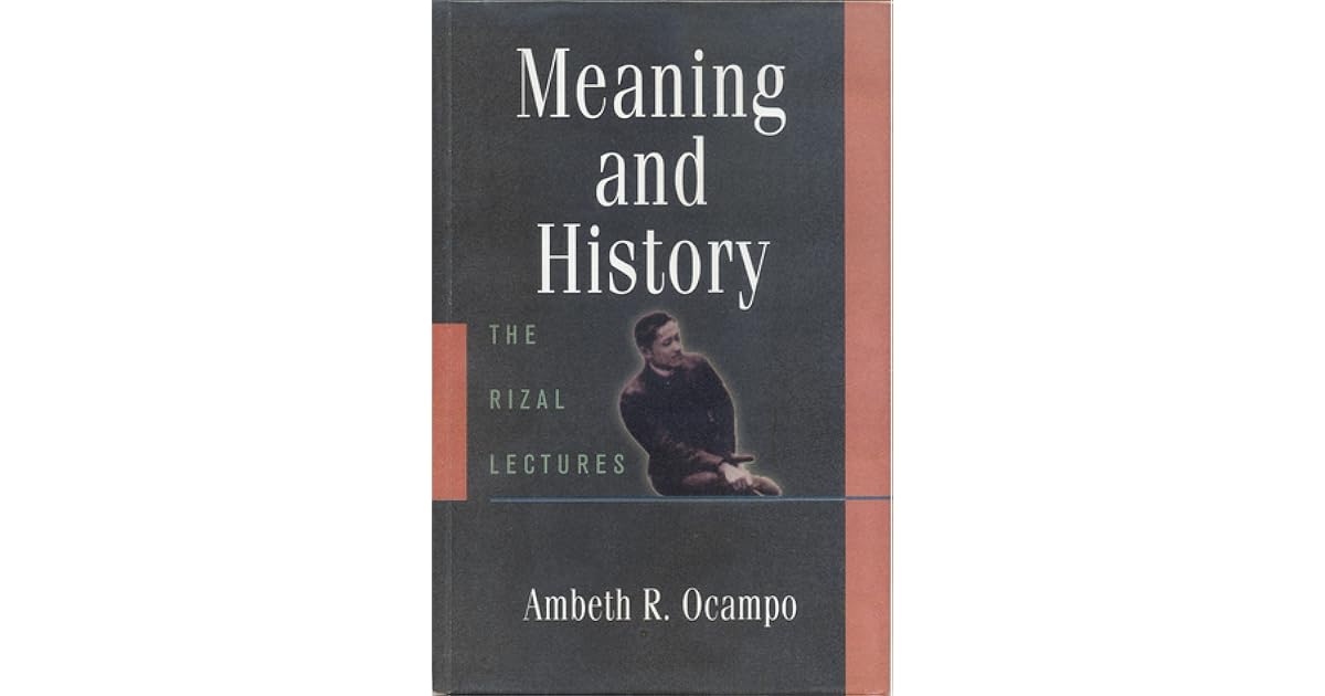 Meaning and History: The Rizal Lectures by Ambeth R. Ocampo