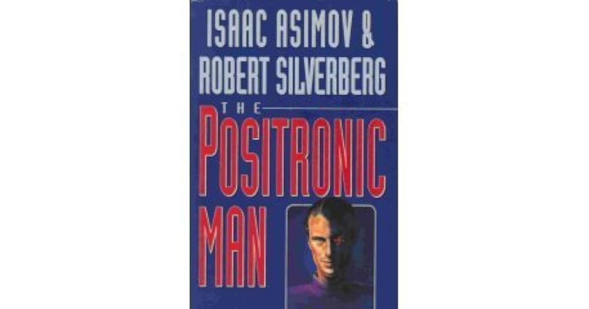 The Positronic Man by Isaac Asimov