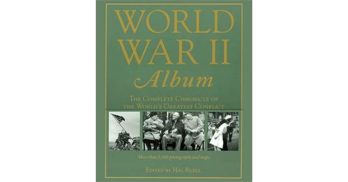 World War II Album: The Complete Chronicle of the World's Greatest ...