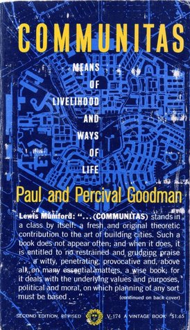 Communitas: Means of Livelihood & Ways of Life by Paul Goodman