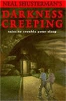 Darkness Creeping: Twenty Twisted Tales by Neal Shusterman