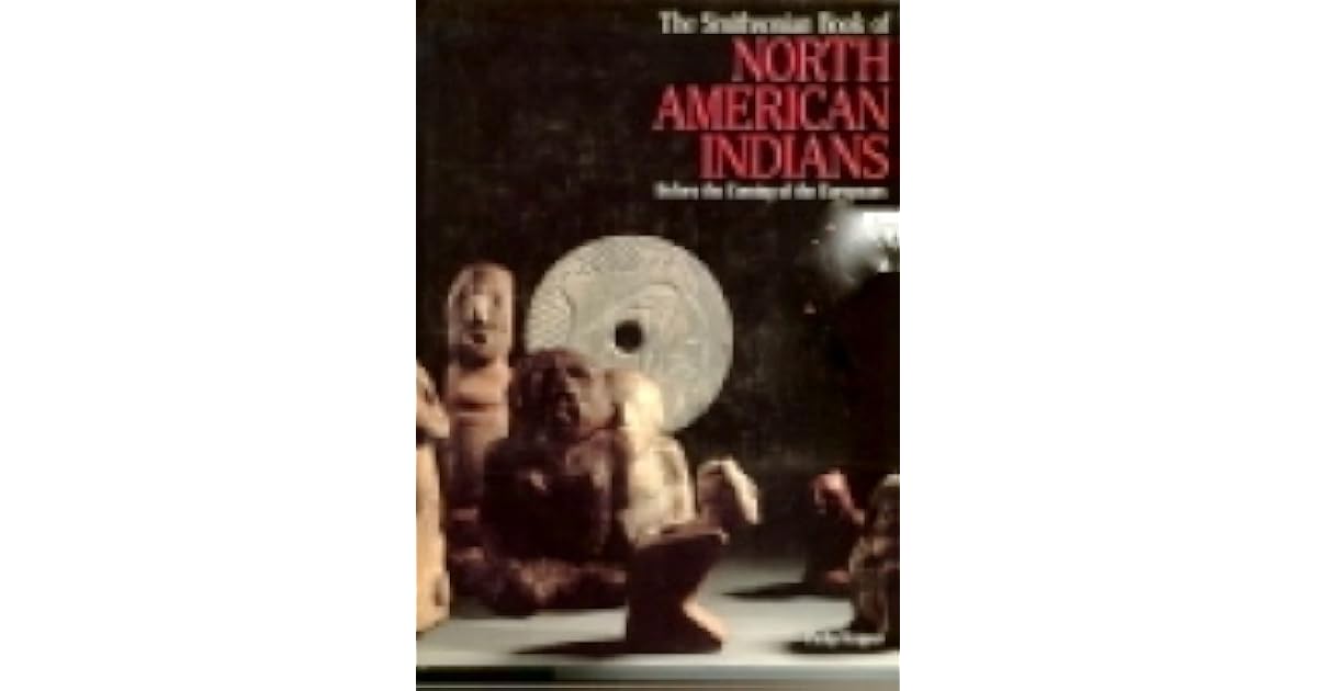 The Smithsonian Book of North American Indians: Before the Coming of ...