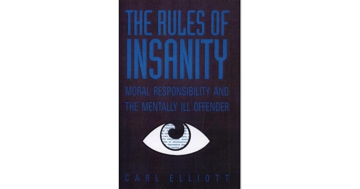 The Rules of Insanity: Moral Responsibility and the Mentally Ill by ...