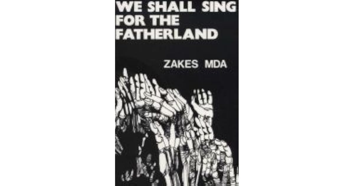 We Shall Sing For The Fatherland by Zakes Mda