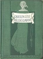 Queen Hildegarde: A Story For Girls by Laura Elizabeth Richards