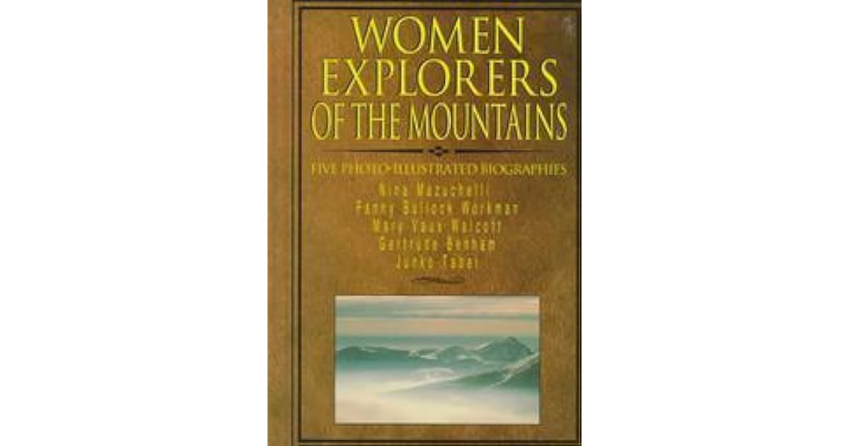 Women Explorers Of The Mountains: Nina Mazuchelli, Fanny Bullock ...