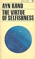 The Virtue of Selfishness: A New Concept of Egoism by Ayn Rand