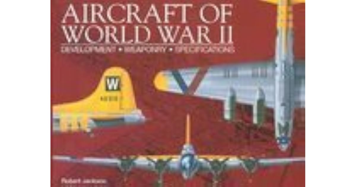 Aircraft Of World War II: Development, Weaponry, Specifications by ...