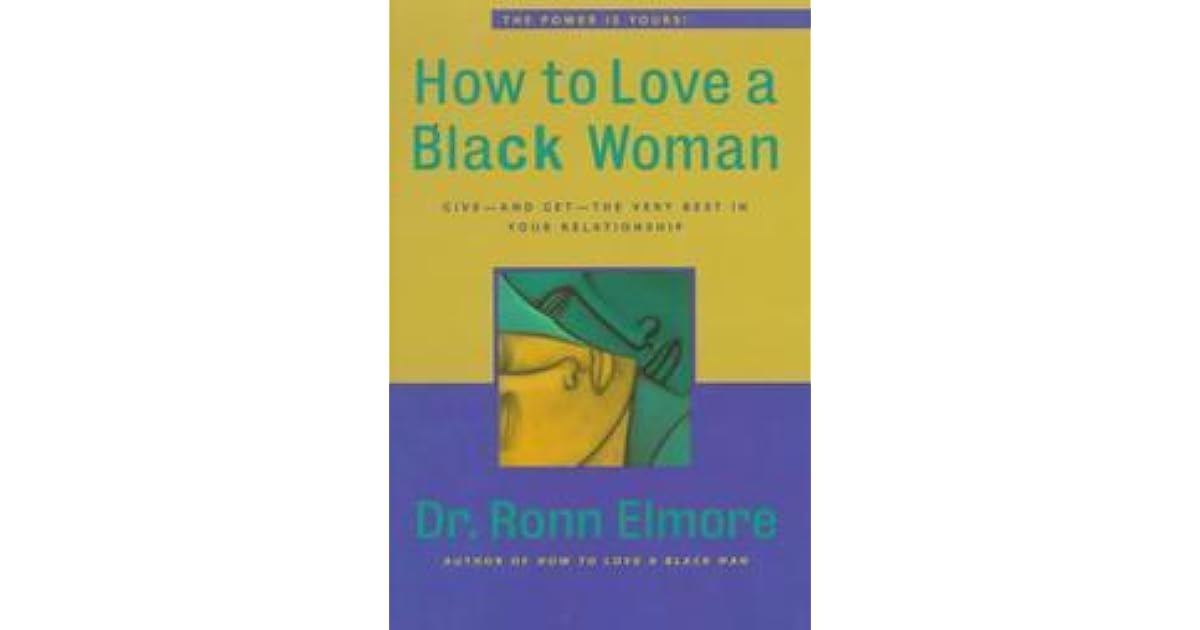 How to Love a Black Woman: Give-and Get-the Very Best in Your ...