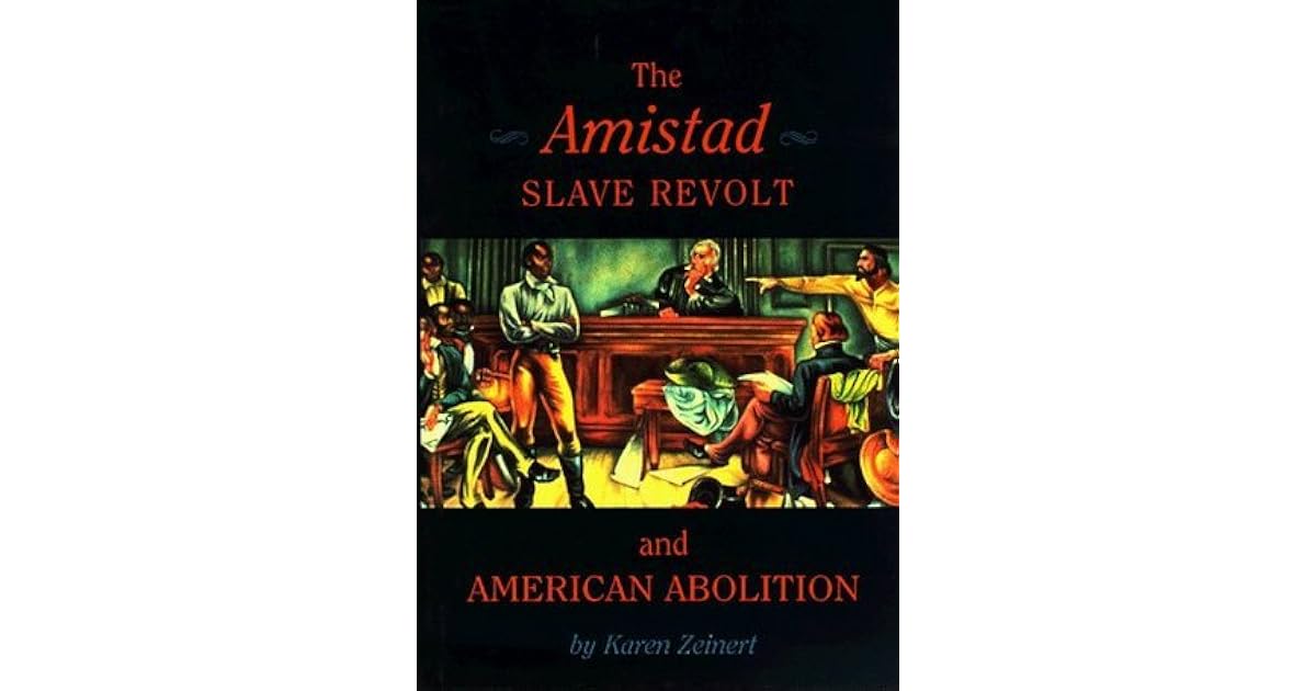 The Amistad Slave Revolt and American Abolition by Karen Zeinert