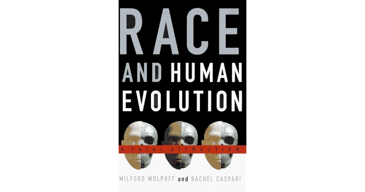 Race and Human Evolution: A Fatal Attraction by Milford H. Wolpoff