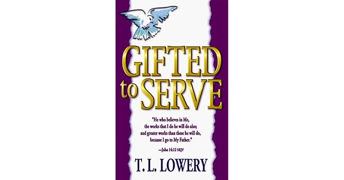 Gifted to Serve by T.L. Lowery