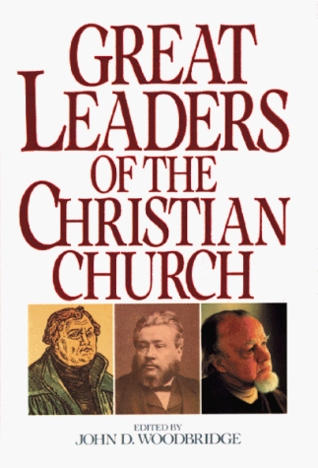 Great Leaders Of The Christian Church by John D. Woodbridge