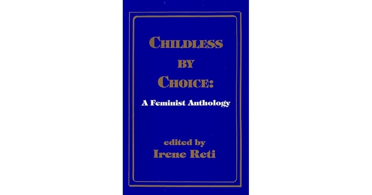 Childless By Choice: A Feminist Anthology by Irene Reti