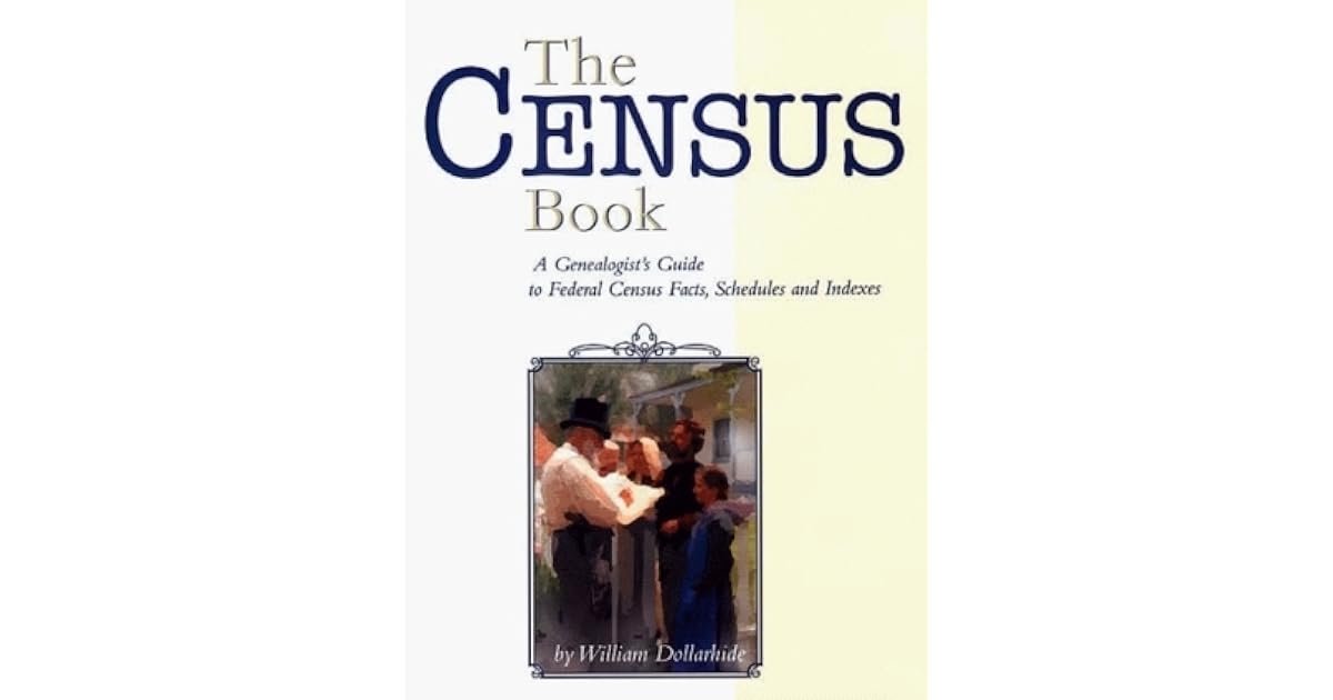 The Census Book: A Genealogist's Guide To Federal Census Facts ...