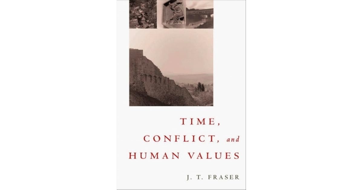 Time, Conflict, and Human Values by J.T. Fraser