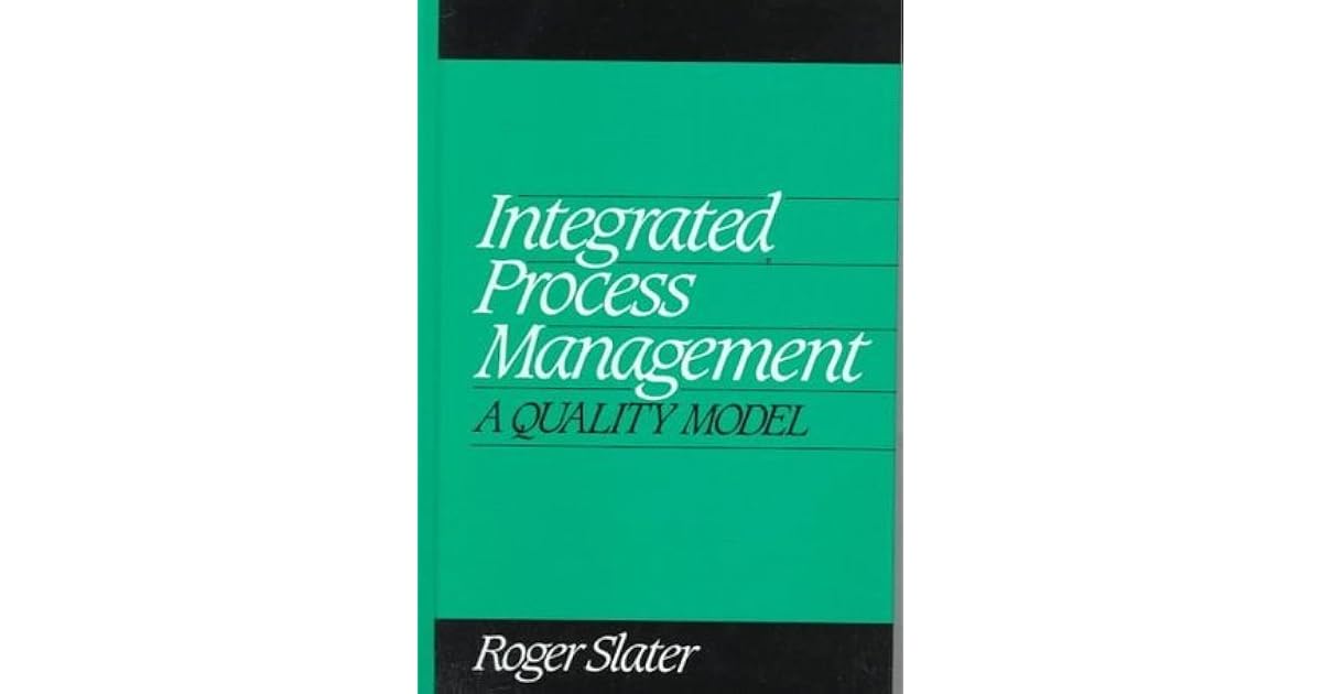 Integrated Process Management: A Quality Model by Roger Slater