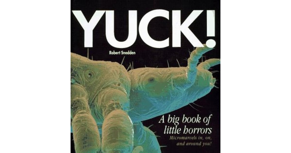 Yuck!: A Big Book Of Little Horrors by Robert Snedden