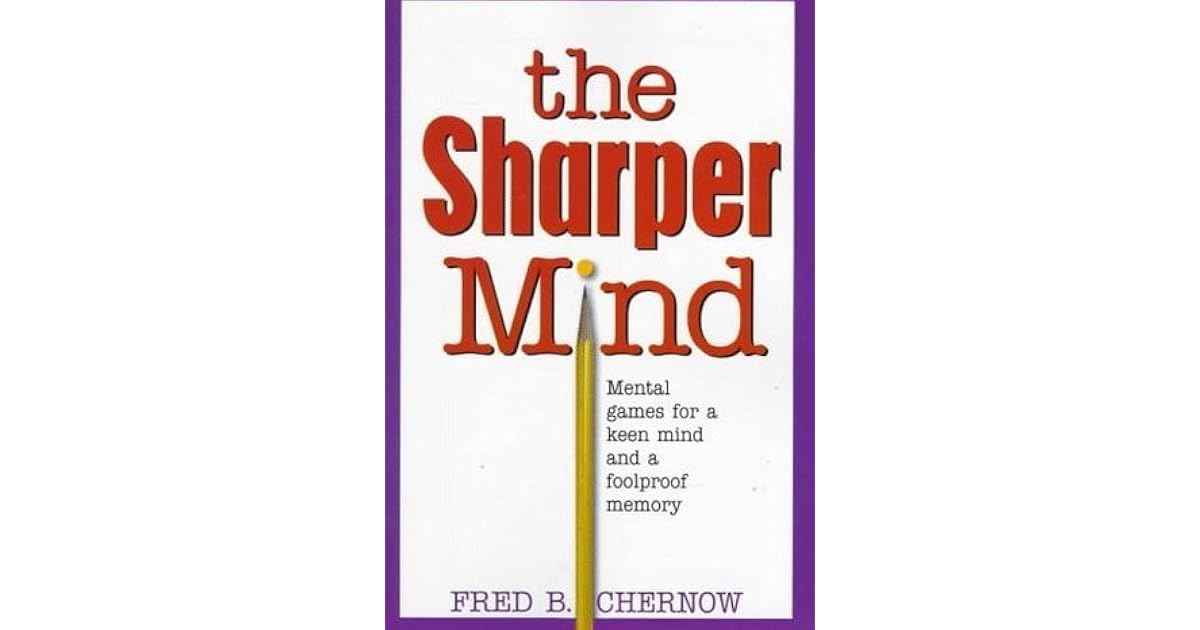 The Sharper Mind: Mental Games for a Keen Mind and a Fool Proof Memory ...
