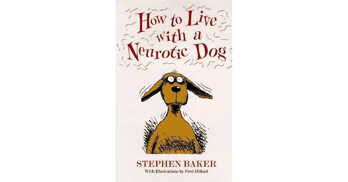 How to Live with a Neurotic Dog by Stephen Baker