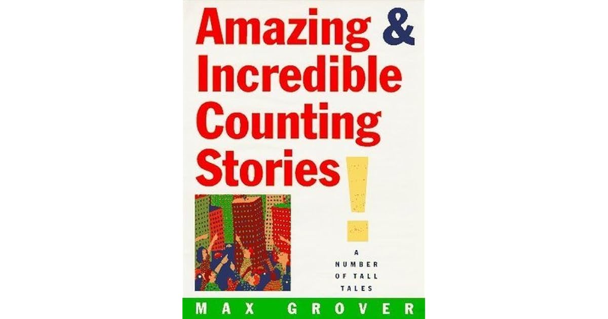 Amazing Incredible Counting Stories!: A Number of Tall Tales by Max Grover