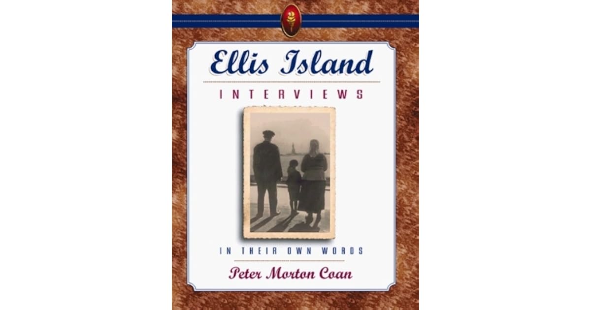 Ellis Island Interviews: In Their Own Words by Peter Morton Coan