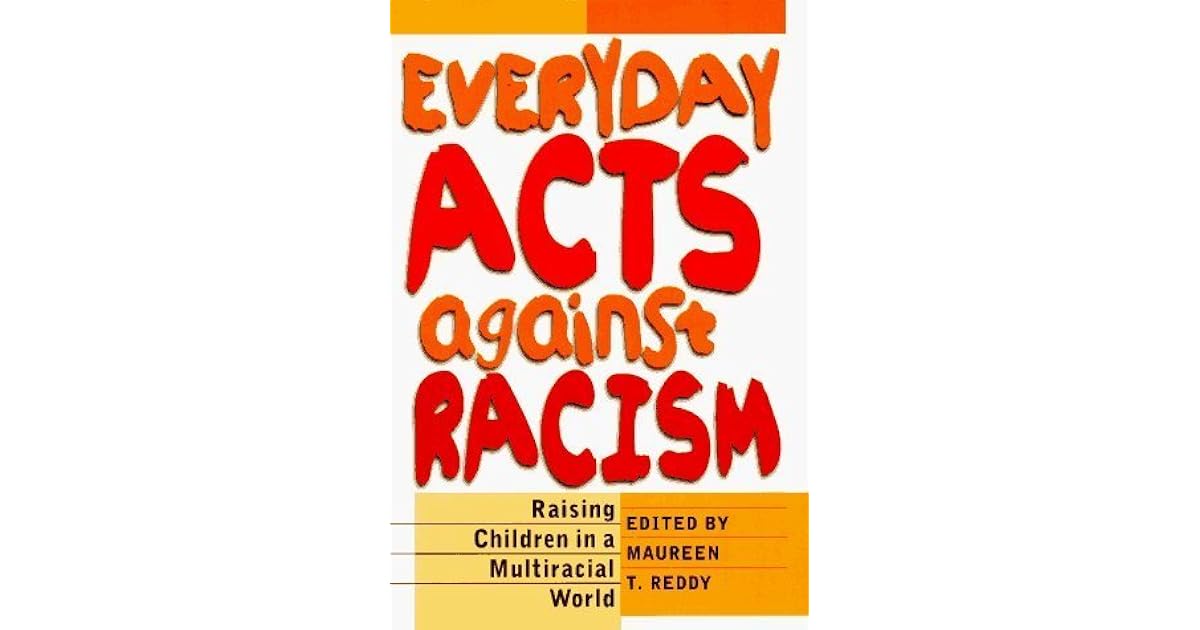 Everyday Acts Against Racism: Raising Children in a Multiracial World ...