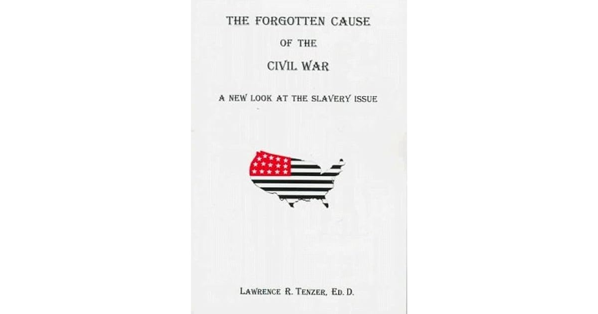 The Forgotten Cause Of The Civil War: A New Look At The Slavery Issue ...