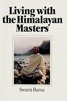 Living with the Himalayan Masters by Swami Rama