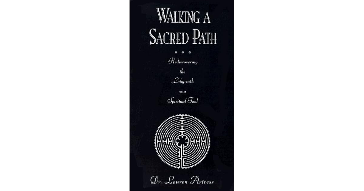 Walking a Sacred Path: Rediscovering the Labyrinth by Lauren Artress