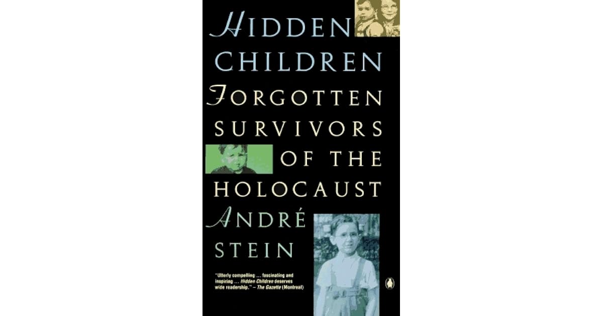 Hidden Children: Forgotten Survivors of the Holocaust by André Stein