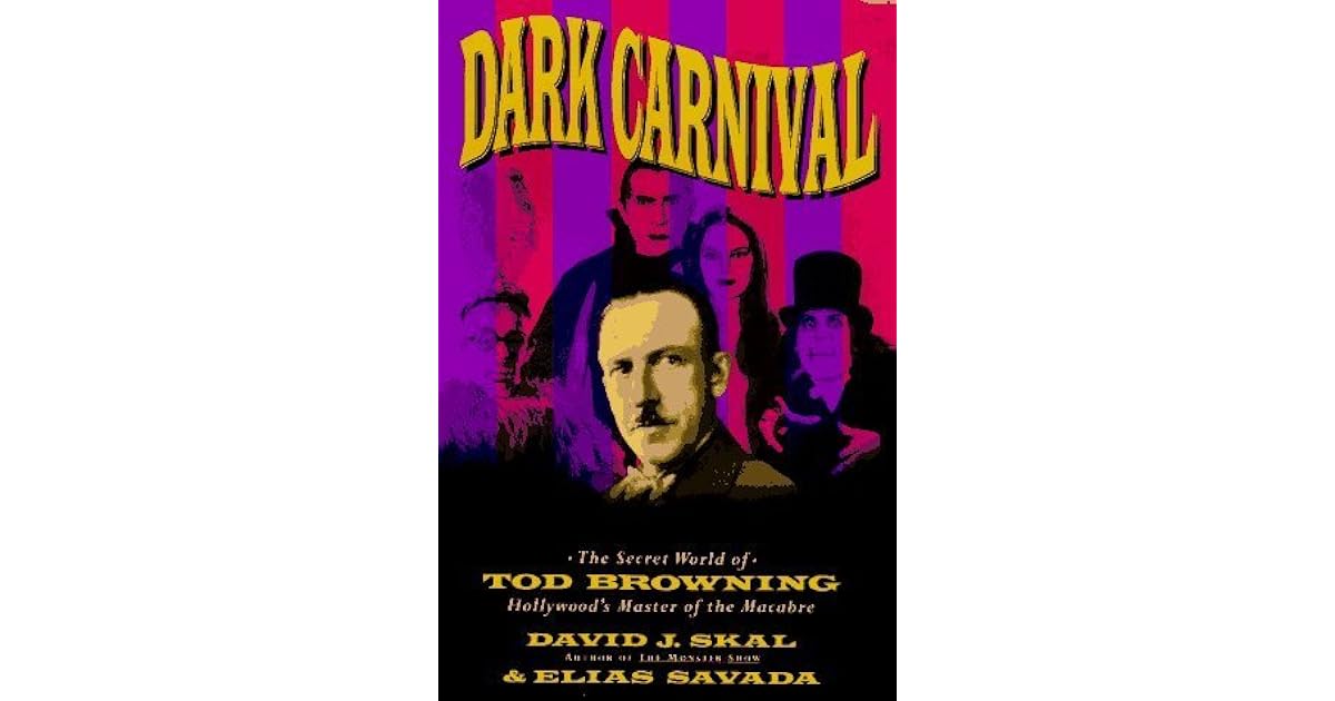 Dark Carnival: The Secret World of Tod Browning, Hollywood's Master of ...
