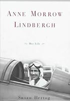 Anne Morrow Lindbergh: Her Life by Susan Hertog