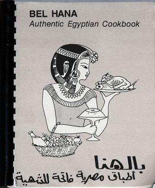 Bel Hana Authentic Egyptian Cookbook by Mary Fahmy Greiss