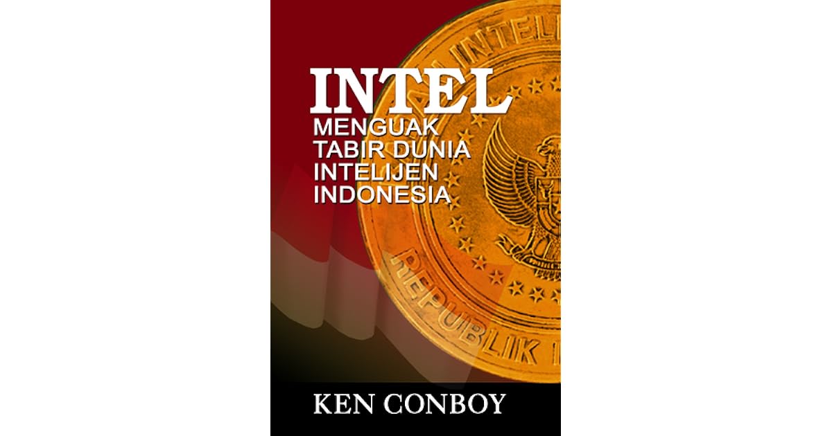Intel: Menguak Tabir Dunia Intelijen Indonesia by Kenneth J. Conboy