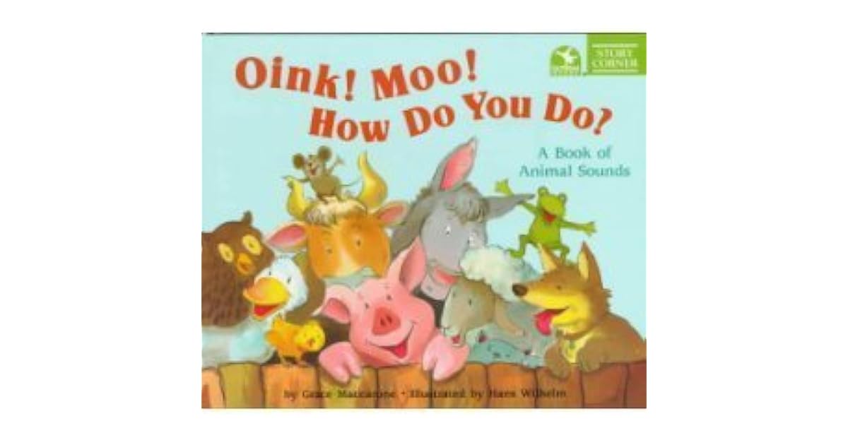 Oink! Moo! How Do You Do? A Book Of Animal Sounds by Grace Maccarone