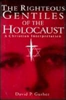 Righteous Gentiles of the Holocaust: Genocide and Moral Obligation by ...