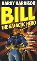 Bill, The Galactic Hero by Harry Harrison