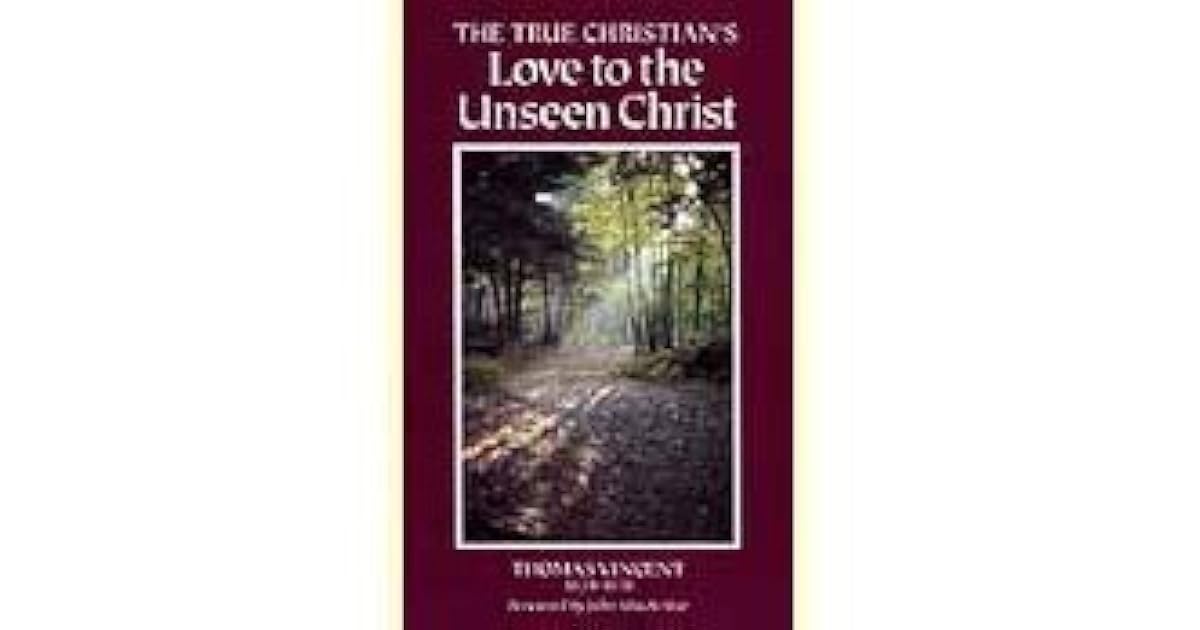 The True Christian's Love to the Unseen Christ by Thomas Vincent
