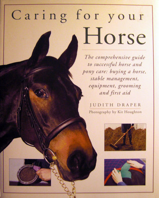 Caring for Your Horse: The Comprehensive Guide to Successful Horse and ...