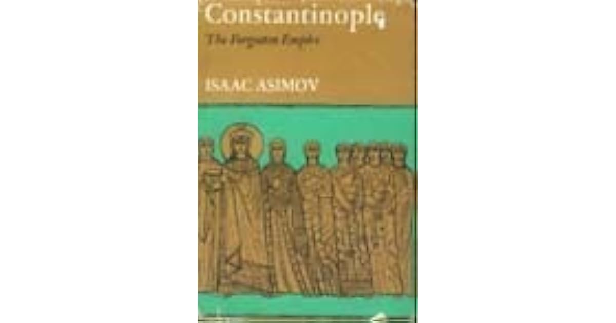 Constantinople: The Forgotten Empire by Isaac Asimov