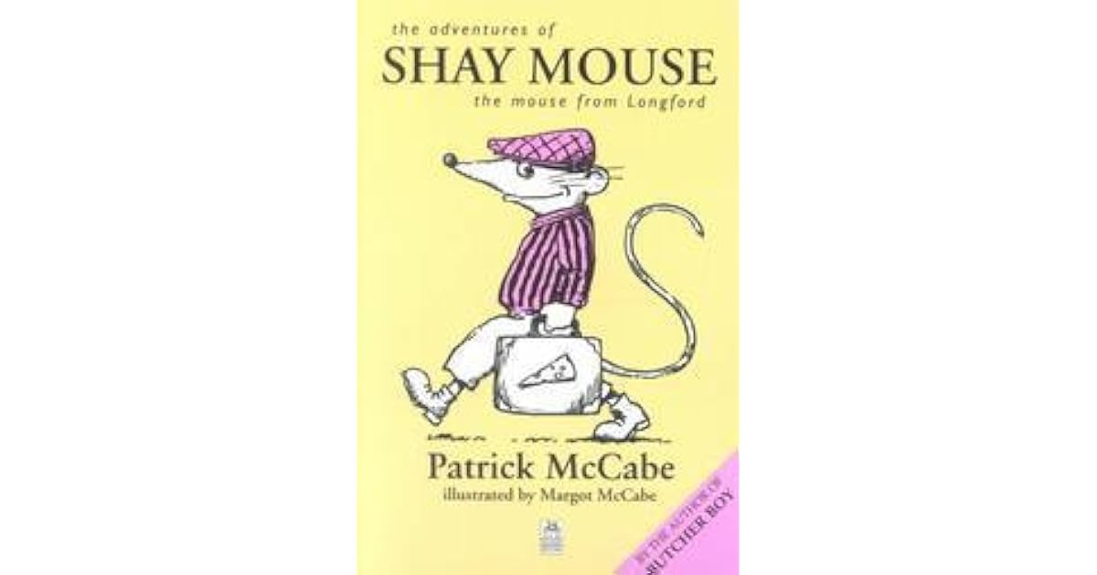 The Adventures of Shay Mouse: The Mouse from Longford by Patrick McCabe
