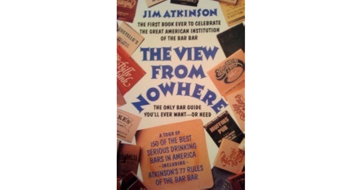 The View from Nowhere: The Only Bar Guide You'll Ever Want--Or Need by ...