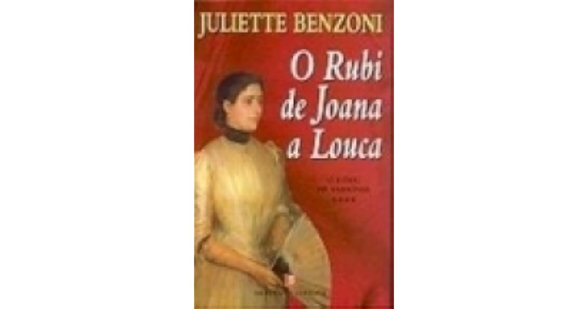O Rubi de Joana, a Louca by Juliette Benzoni