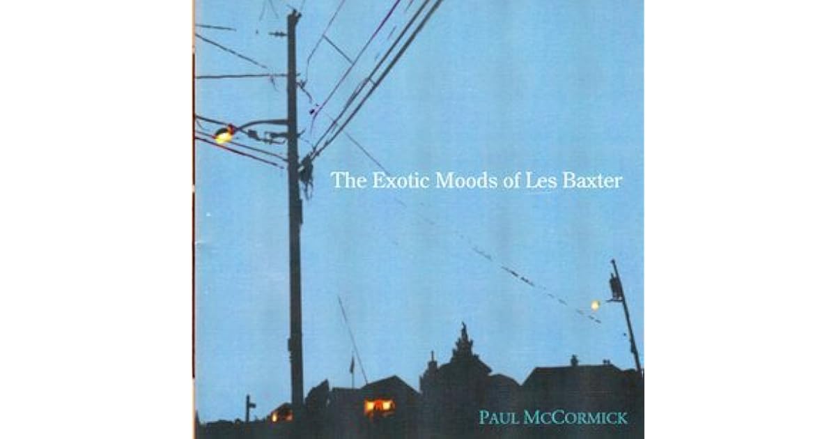 The Exotic Moods of Les Baxter by Paul McCormick