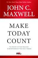Make Today Count: The Secret of Your Success Is Determined by Your ...