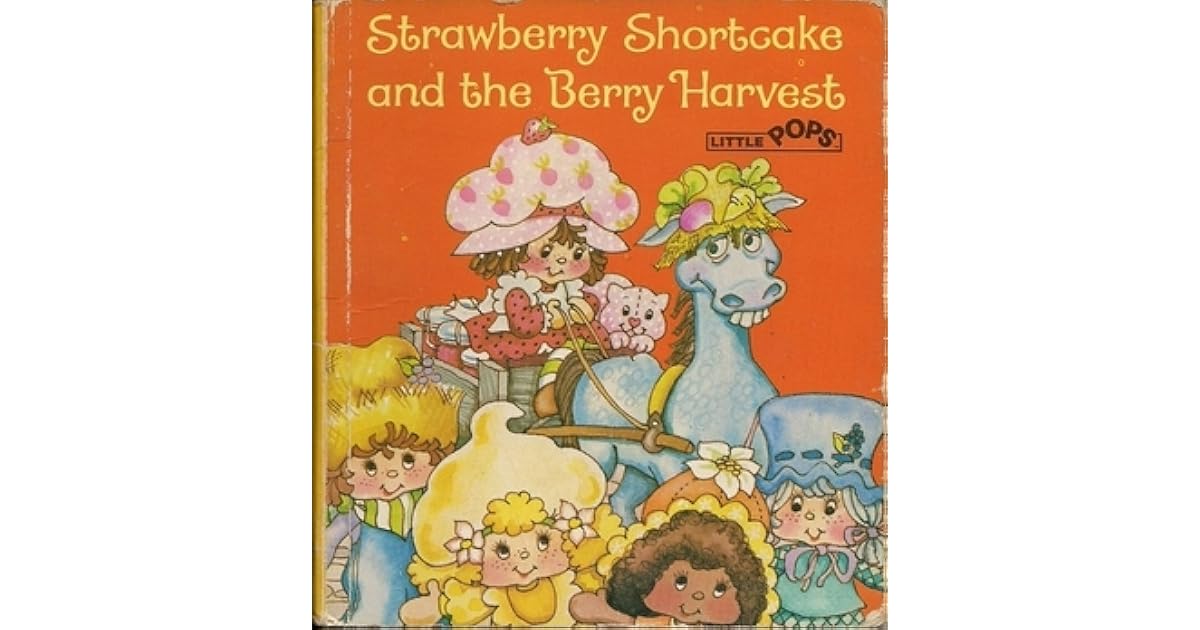 Strawberry Shortcake and the Berry Harvest by Clark Wiley
