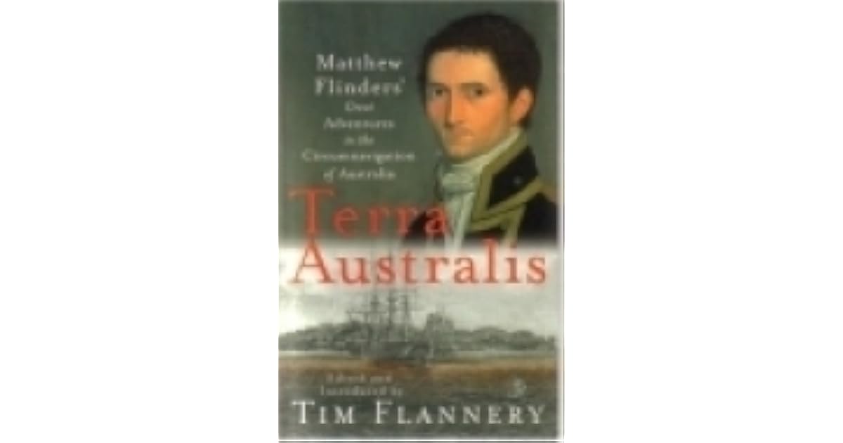 Terra Australis Matthew Flinders' Great Adventures in the ...