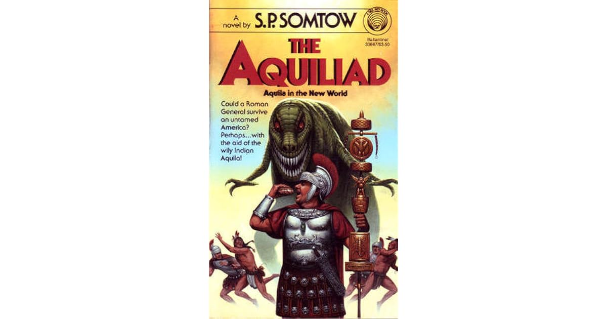 Aquila in the New World (Aquiliad, Vol. 1) by S.P. Somtow